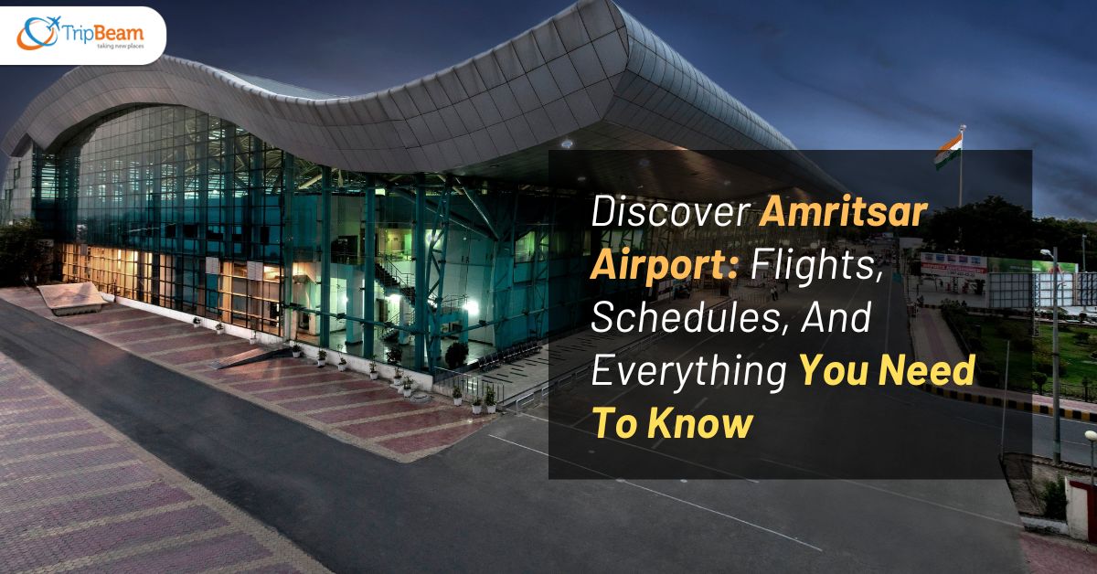 Discover Amritsar Airport: Flights, Schedules, And Everything You Need To Know - Tripbeam CA